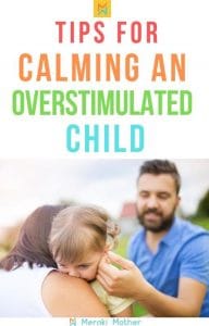 Tips For Calming an Overstimulated Child - Meraki Mother